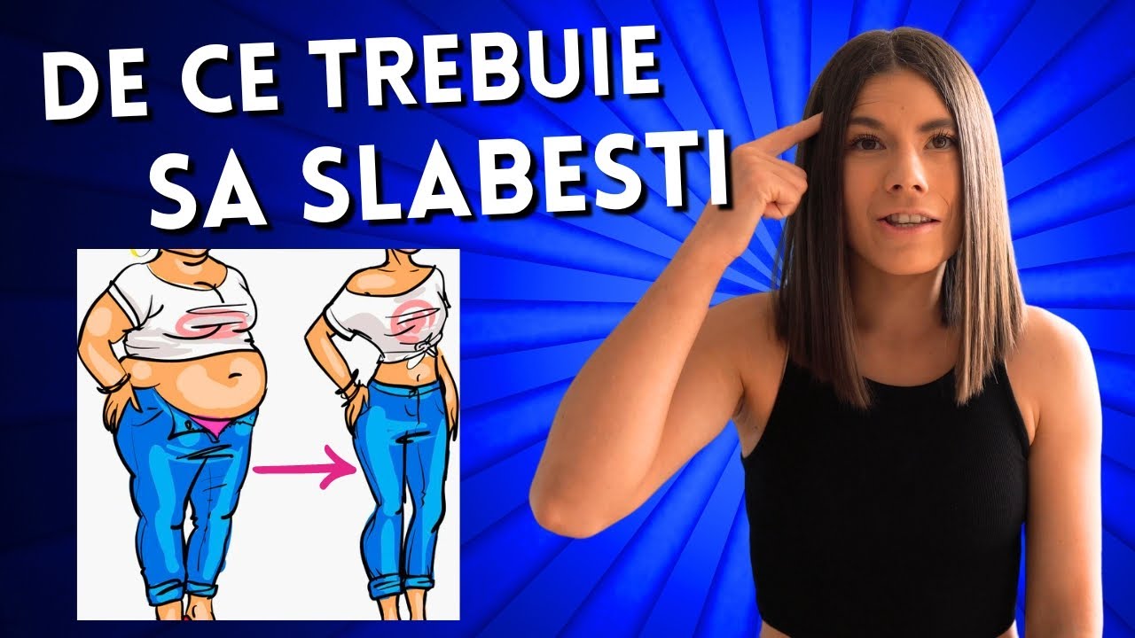 Dece Trebuie Sa Slabesti - Cum Slabitul Iti Va Schimba Viata - YouTube