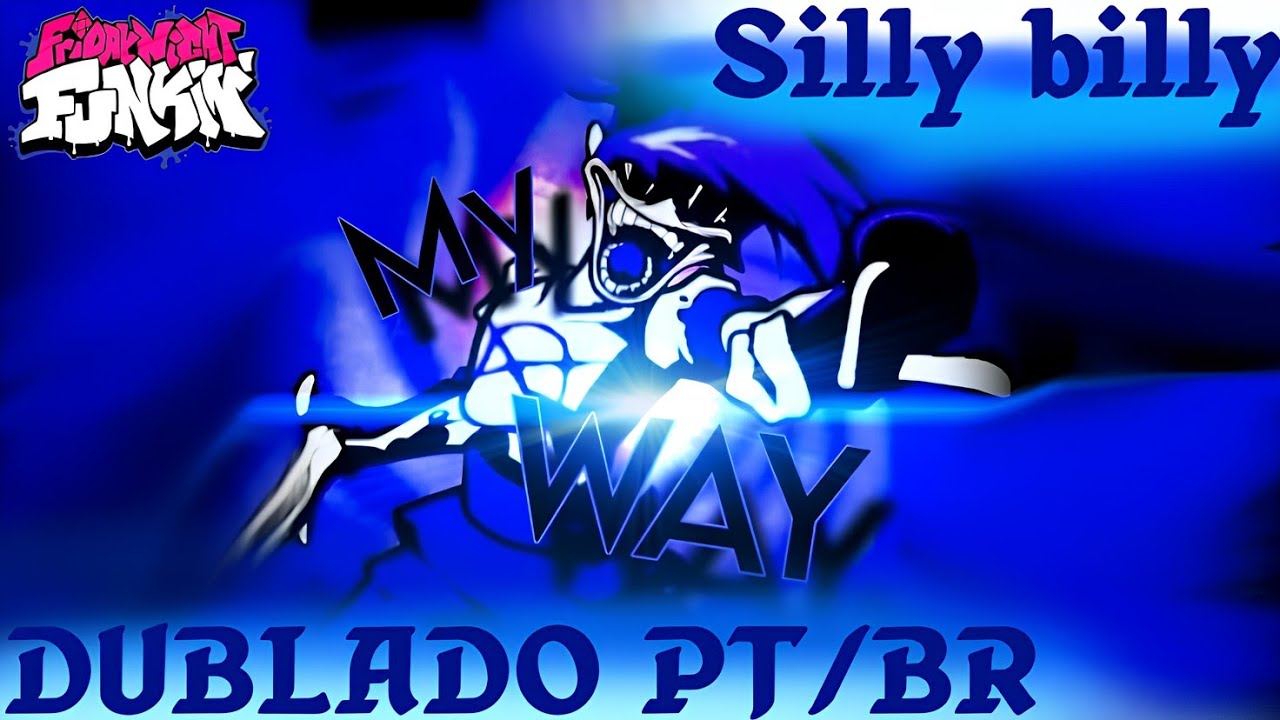 [COVER] Silly Billy "MY WAY" - Friday Night Funkin' DUBLADO PT/BR - YouTube