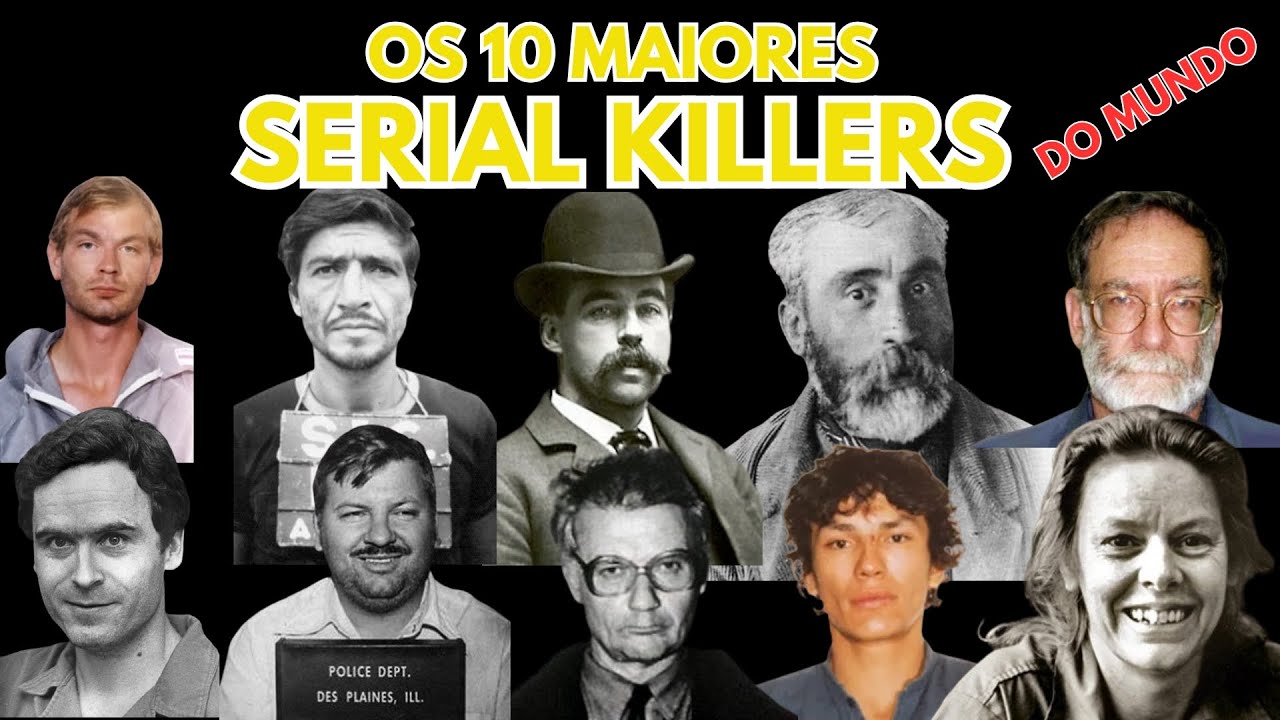 OS 10 MAIORES SERIAL KILLERS DA HISTÓRIA - YouTube