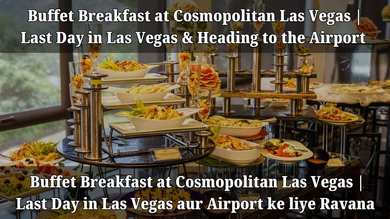 Buffet Breakfast at Cosmopolitan Las Vegas | Last Day in Las Vegas ...