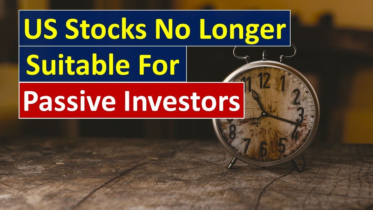 US Stocks Unsuitable for Passive Investors – Since 2022 and Onwards ...