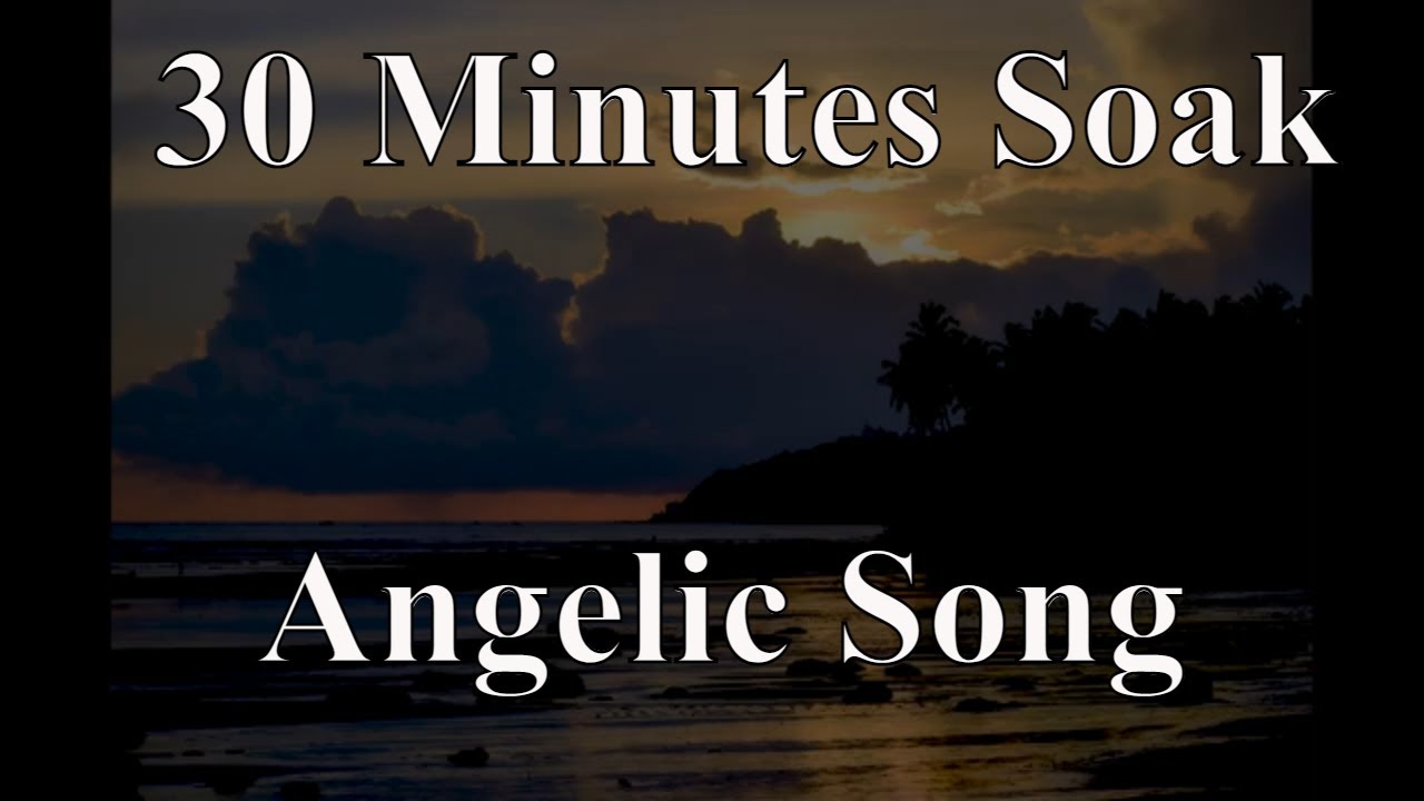 30 Minutes Soak Listen To The Angelic Song - YouTube