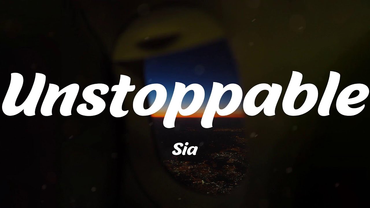 Sia - Unstoppable (Lyric Video) - YouTube