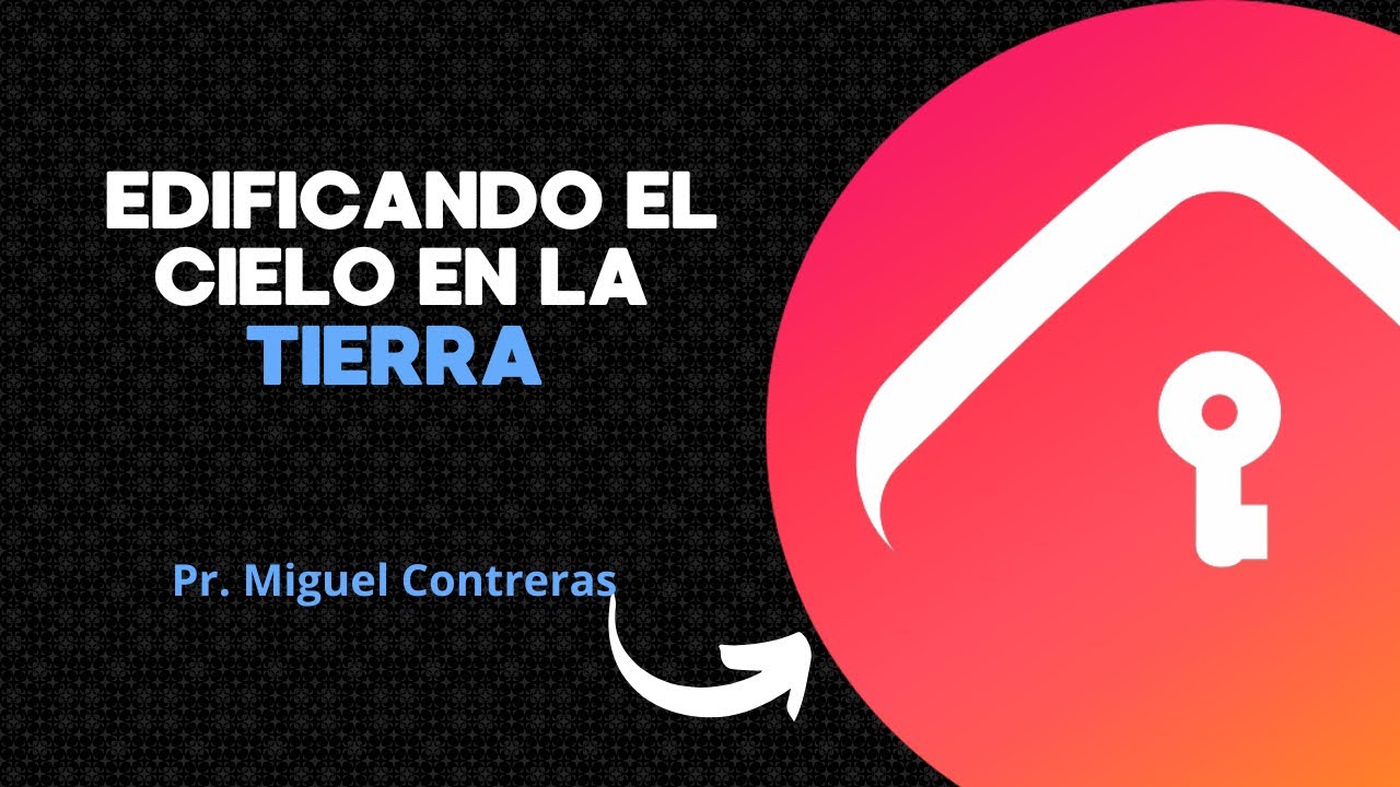 Edificando el cielo en la tierra - YouTube