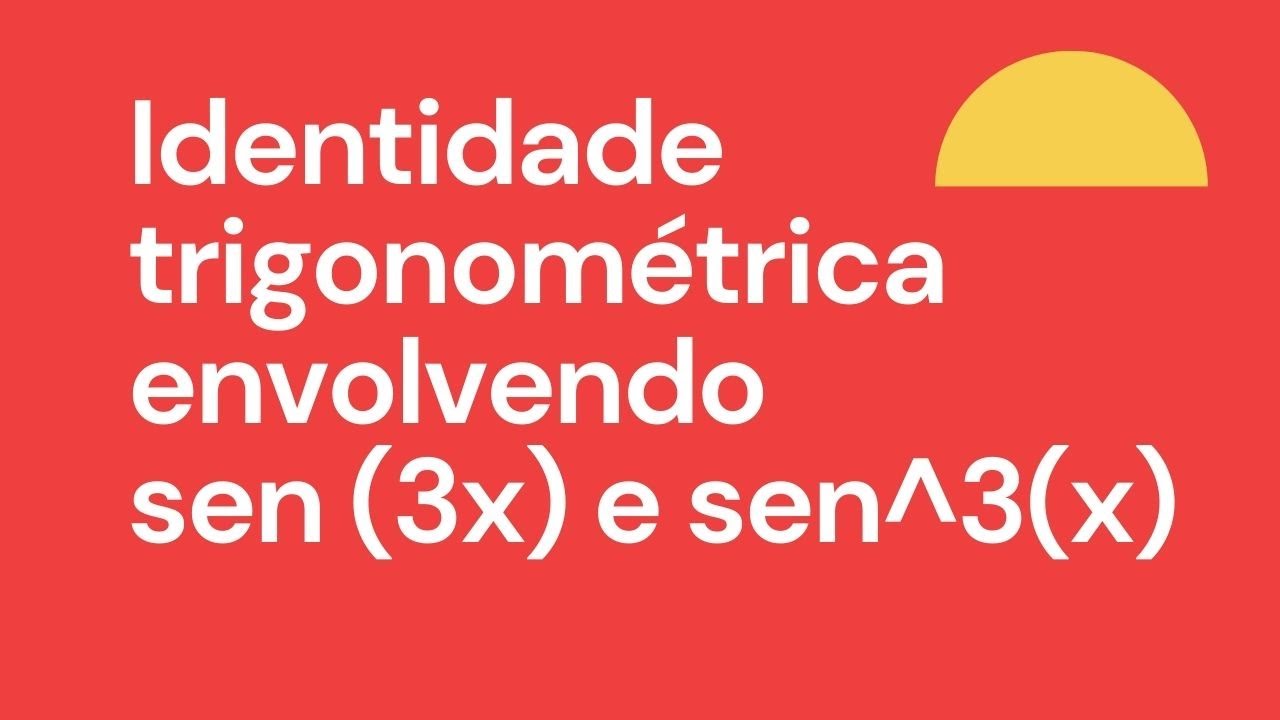 Identidade trigonométrica envolvendo sen 3x e sen^3 x. - YouTube