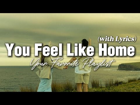 You Feel Like Home - Best Romantic Love Song All of Time with Lyrics ...