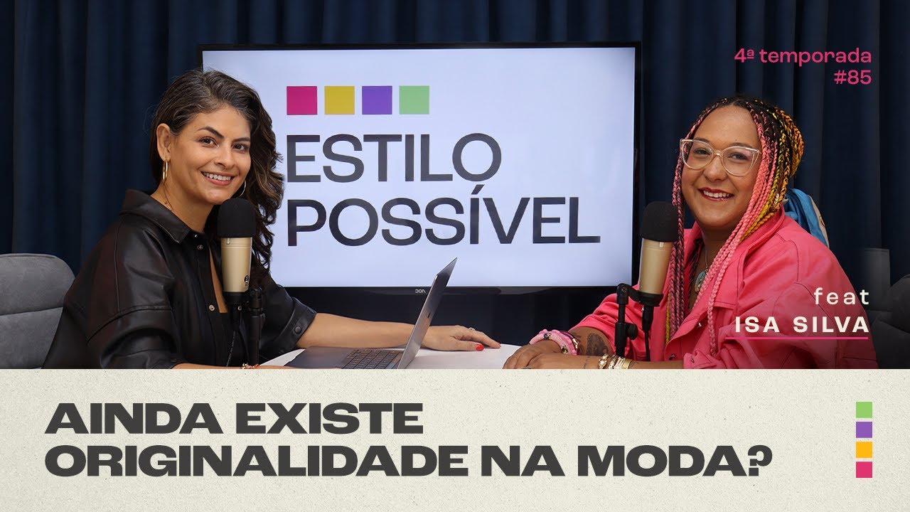 AINDA EXISTE ORIGINALIDADE NA MODA? com Isa Silva | 4 temporada | #85 ...