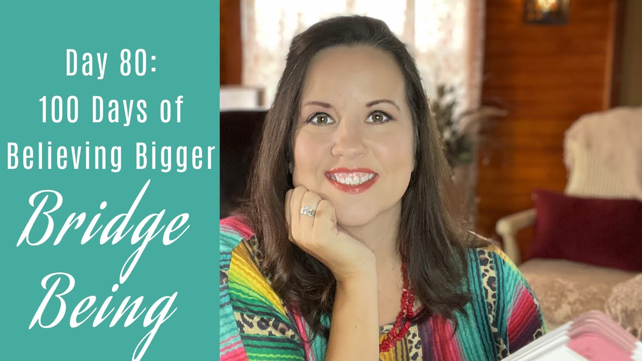 100 Days of Believing Bigger | Day 80 | Being a Bridge for God ...