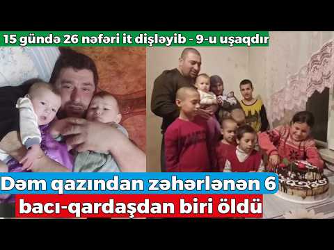 6 uşağın zəhərləndiyi ailənin - 2 yaşlı Gülcənnəti öldü