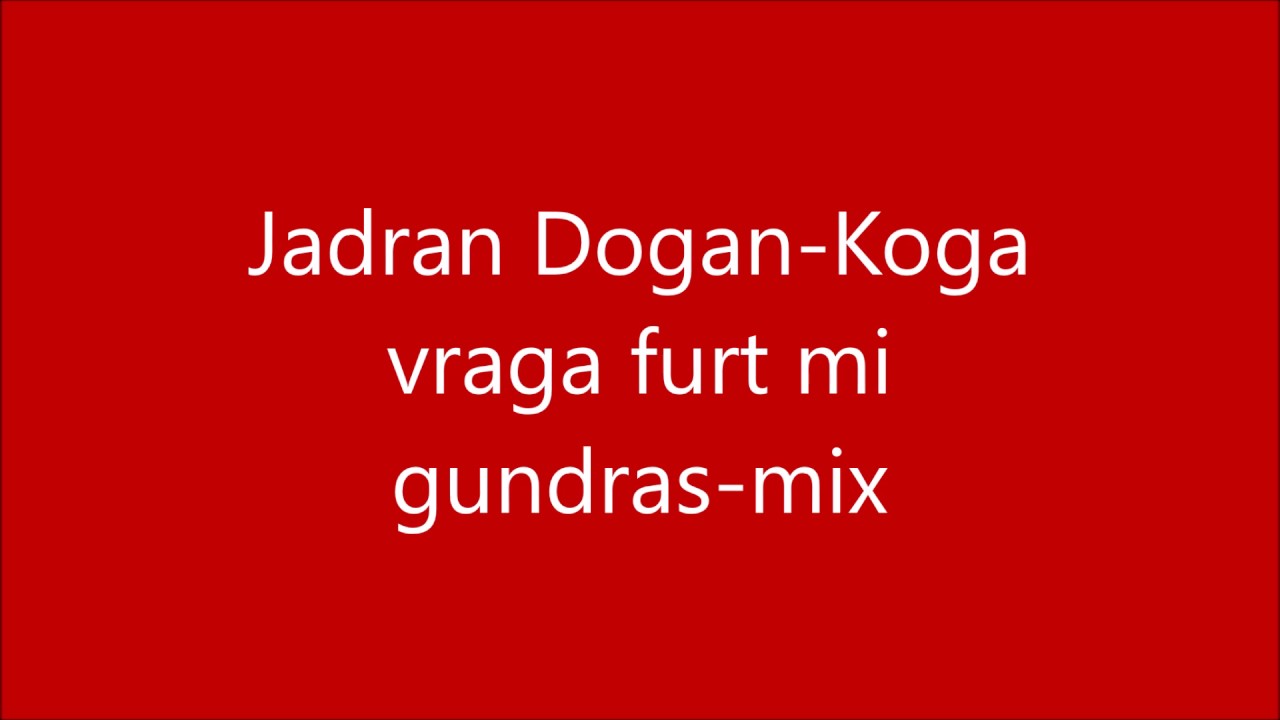 Jadran Dogan- Koga vraga furt mi gundras-mix - YouTube