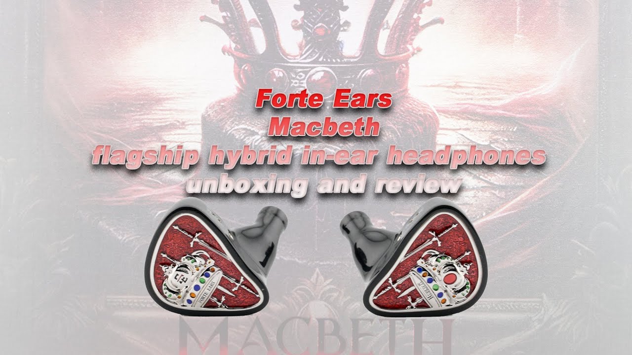 Forte Ears Macbeth flagship hybrid in-ear headphones unboxing and ...
