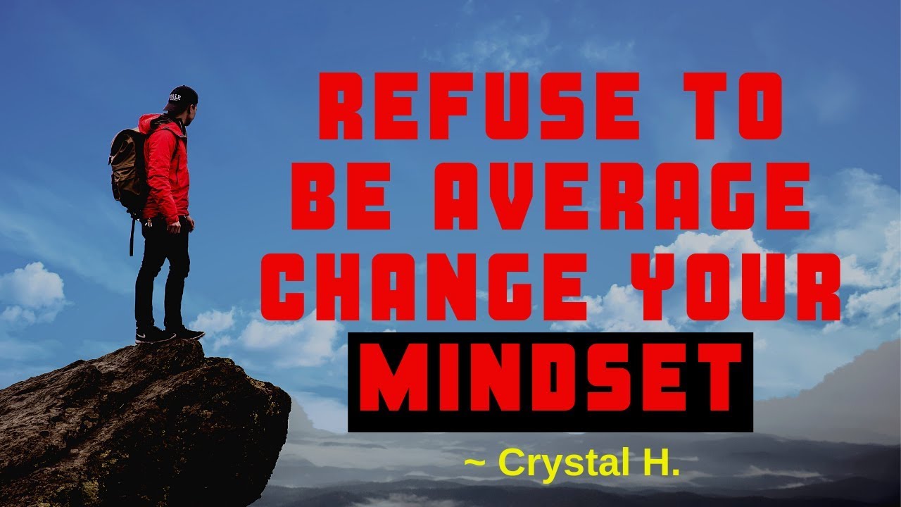 Refuse To Be Average Get Your Mind Right Make A Change - YouTube