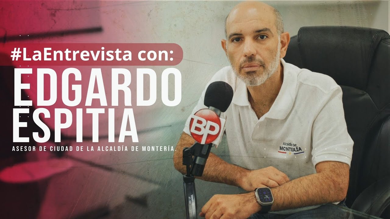 #LaEntrevista con Edgardo Espitia, asesor de ciudad de la Alcaldía de Montería - YouTube