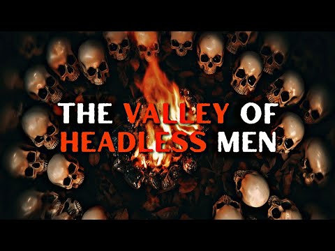 The Headless Valley - Canada's most Haunted Wilderness - YouTube