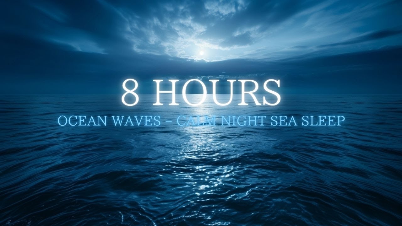 8 Hours Ocean Waves – Calm Night Sea Sleep for Deep Relaxation - YouTube