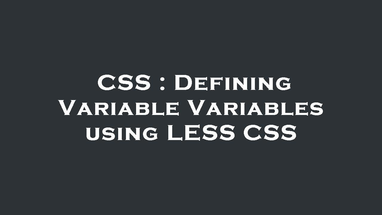 Css Defining Variable Variables Using Less Css Youtube 7638