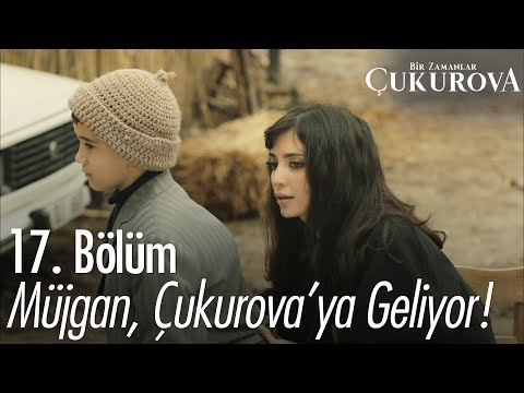 Müjgan, Çukurova'ya geliyor! - Bir Zamanlar Çukurova 17. Bölüm
