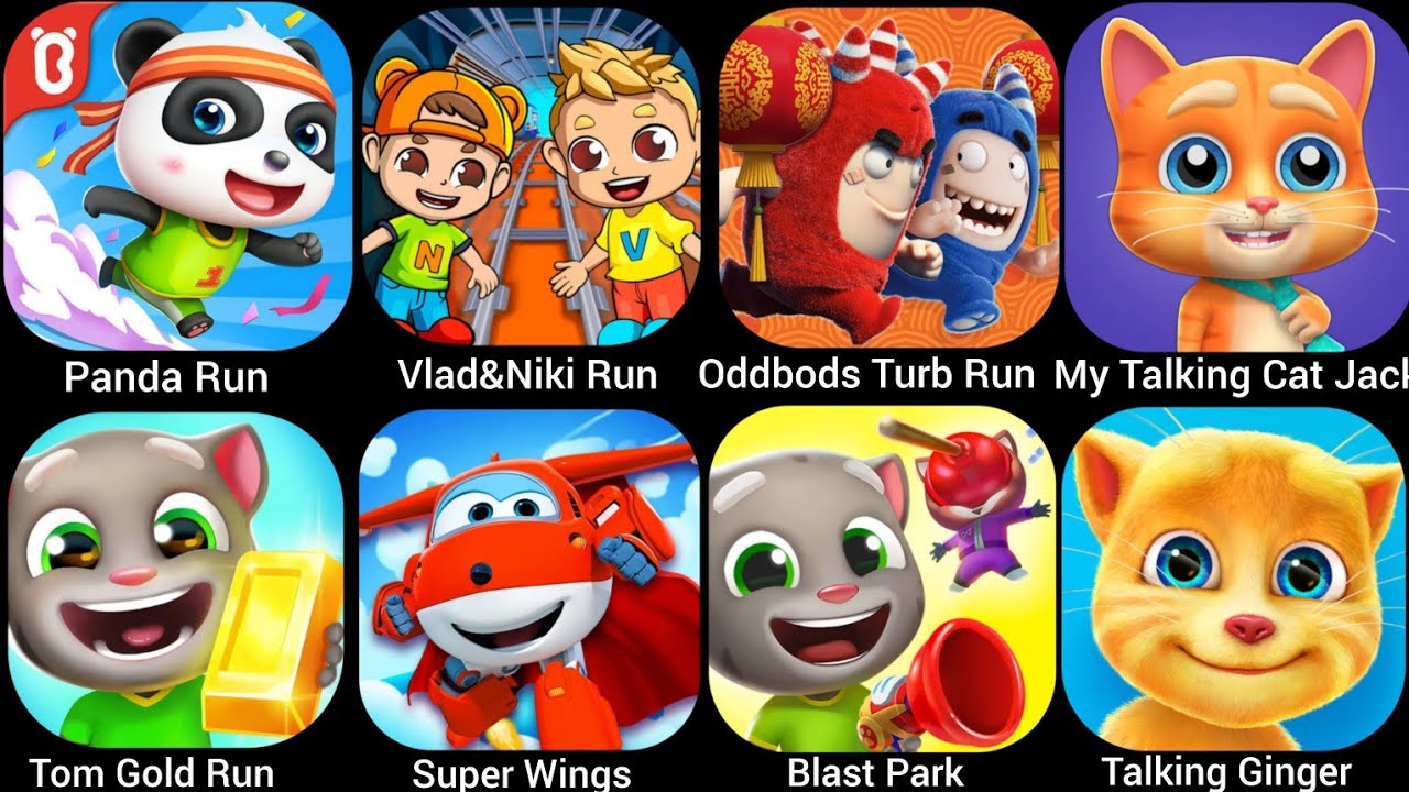 Panda Run,Vlad&Niki Run,Oddbods Turb Run,My Talking Cat Jack,Tom Gold ...