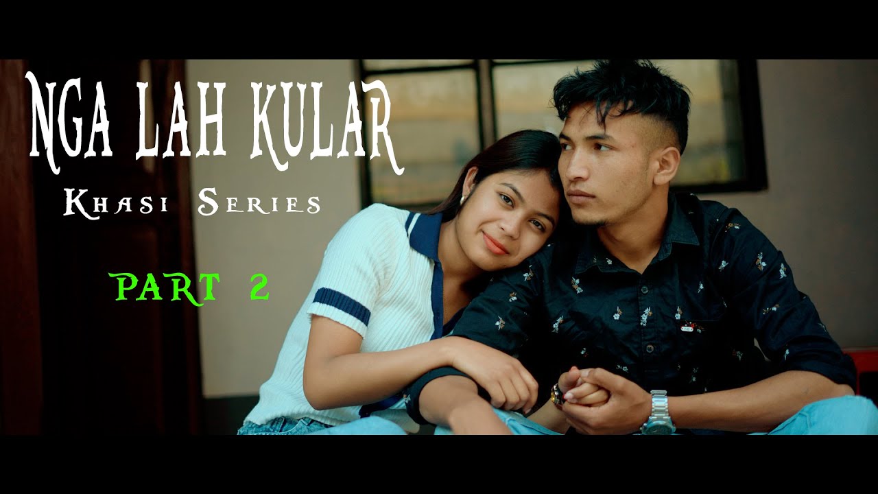 Nga Lah Kular // Part 2 // Khasi Series // Kit Rina Nongrum - YouTube