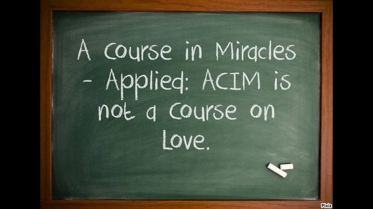 A Course in Miracles - Applied: ACIM is Not a Course on Love - YouTube