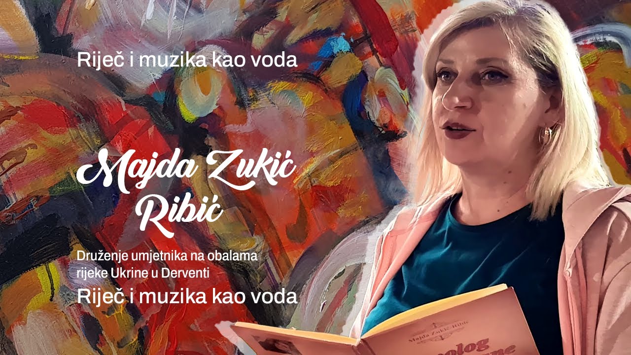 Majda Zukić Ribić - 'Riječ i muzika kao voda' na obalama rijeke Ukrine ...