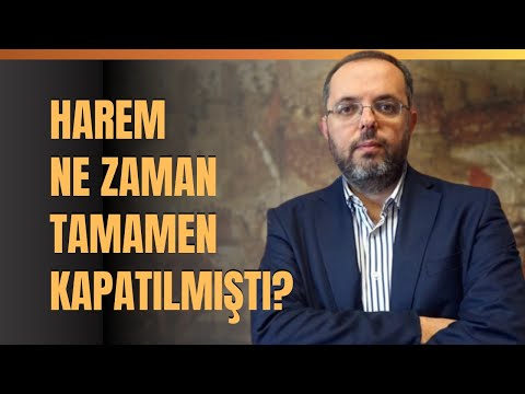 Harem Ne Zaman Tamamen Kapatılmıştı? Harem Kapatılınca Haremdeki Kadınlara Ne Oldu?
