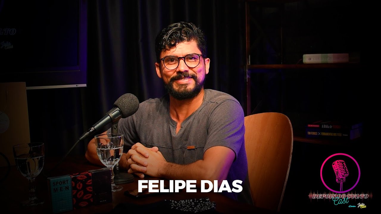 Felipe Dias • Depois do Culto Cast - #ep06 - YouTube