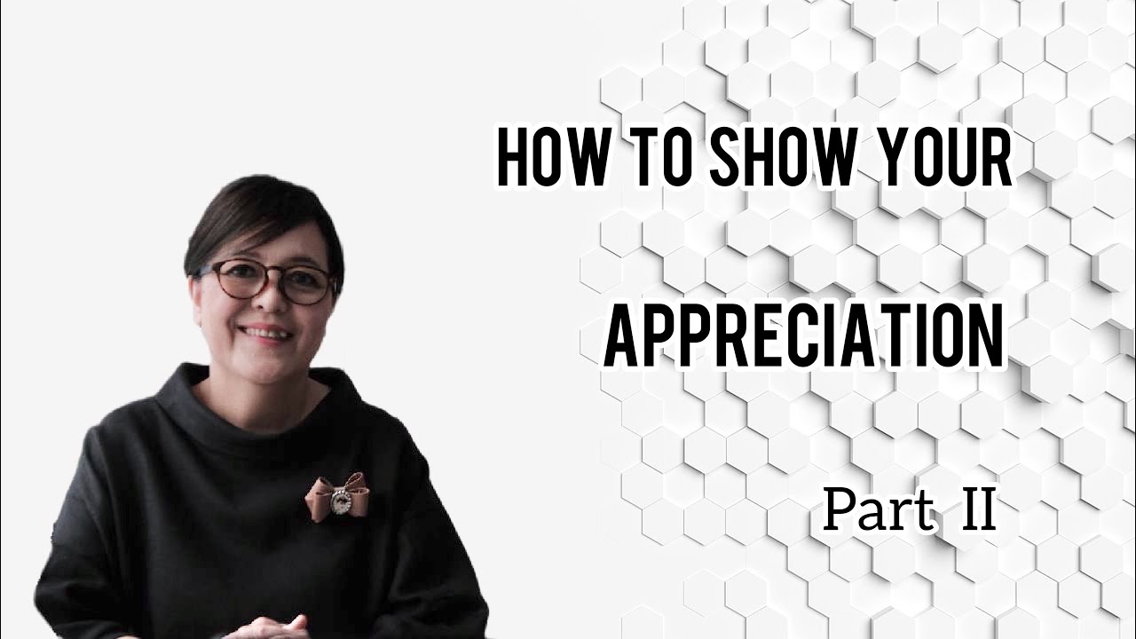 How to show appreciation to others more meaningfully by using their ...