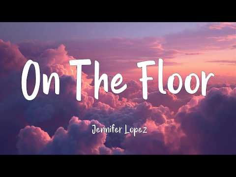 Jennifer Lopez -On The Floor (lyrics)