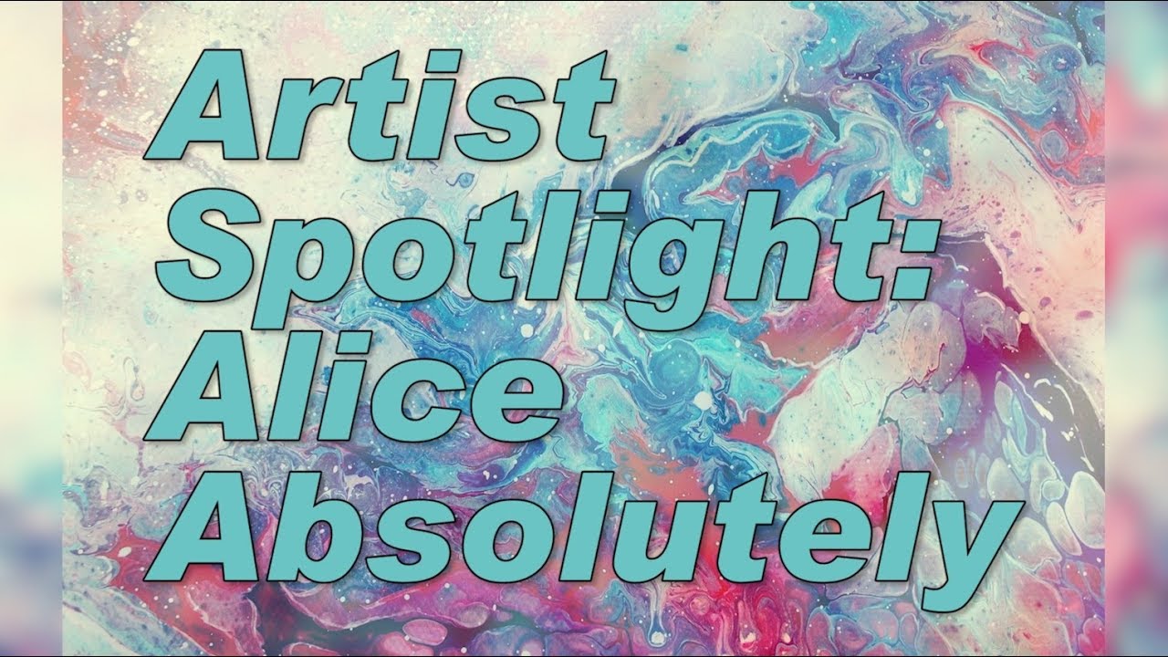 Artist Spotlight: Alice Absolutely - YouTube