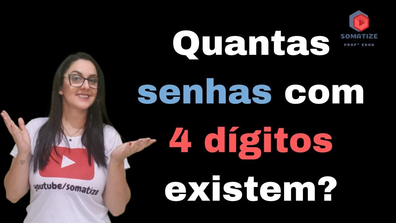 Quantas senhas com 4 dígitos existem? Somatize - Professora Edna Mendes ...