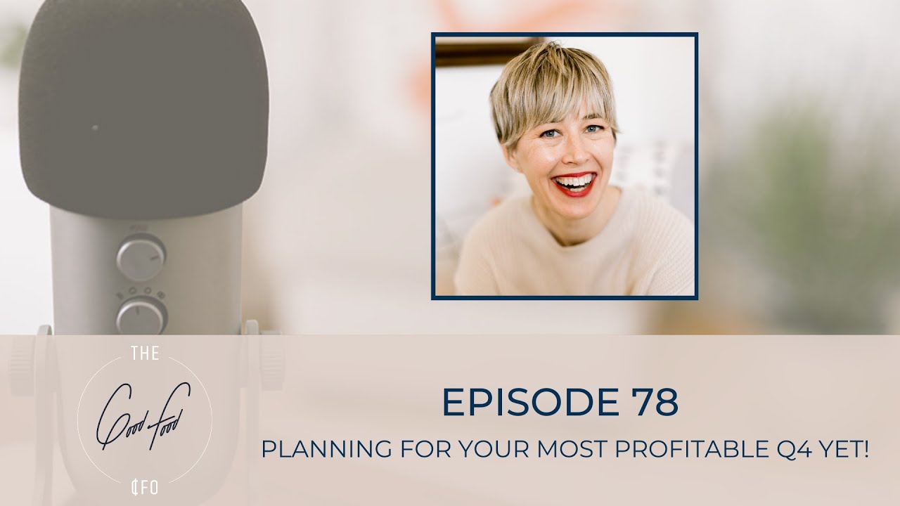 The Good Food CFO Podcast Ep 78 :: Planning for Your Most Profitable Q4 ...