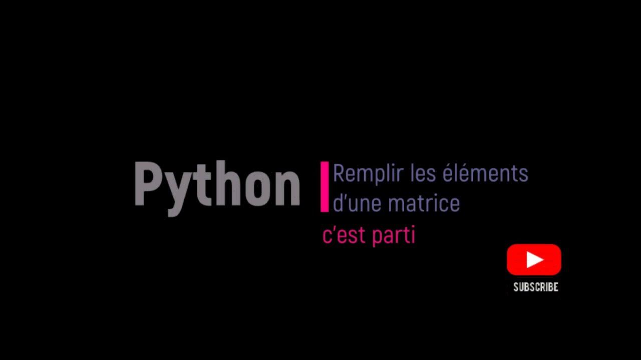 Comment remplir les éléments d'une matrice (python) - YouTube