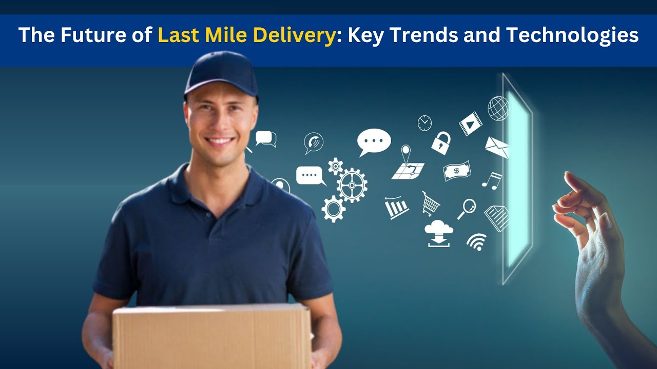 The Future of Last Mile Delivery: Key Trends and Technologies - YouTube
