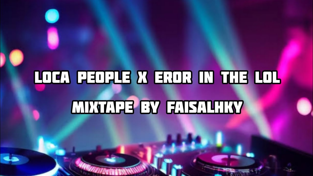 DJ LOCA PEOPLE X EROR IN THE LOL 2023 - DJ FAISALHKY - YouTube