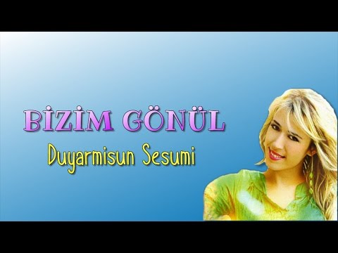 Bizim Gönül - Duyarmisun Sesumi