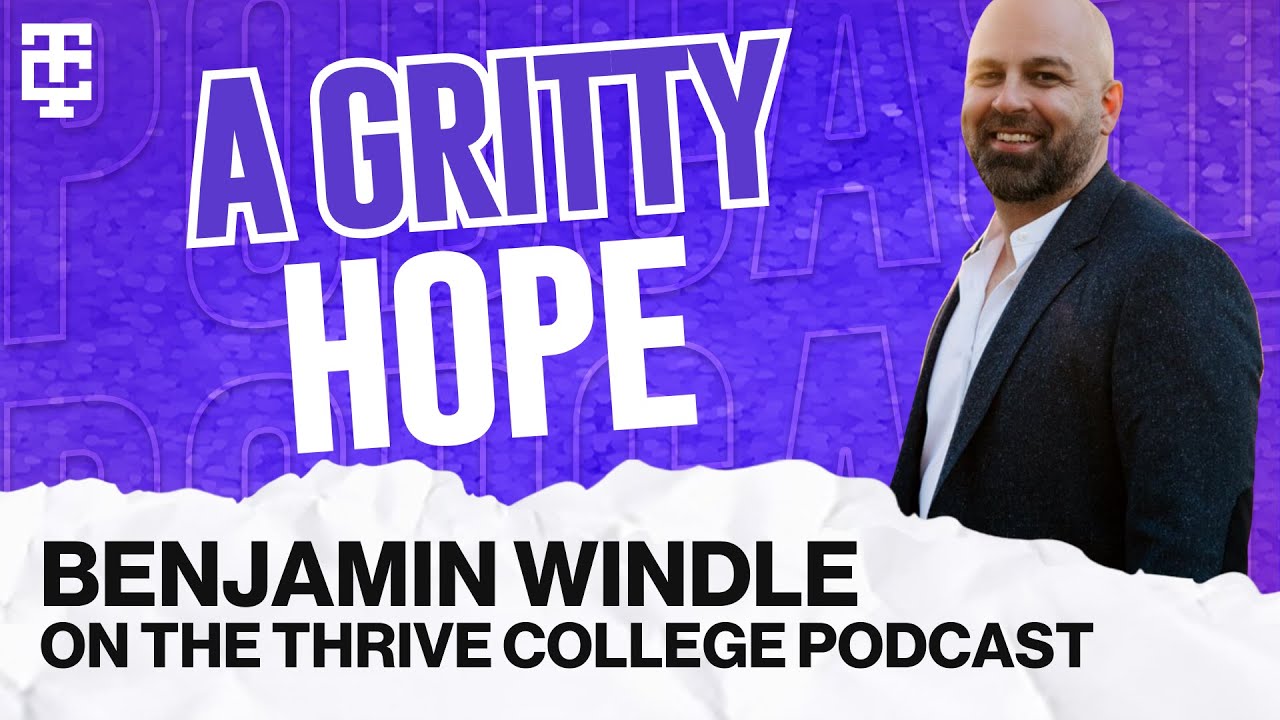 30. you need a gritty hope | benjamin windle on the thrive college ...