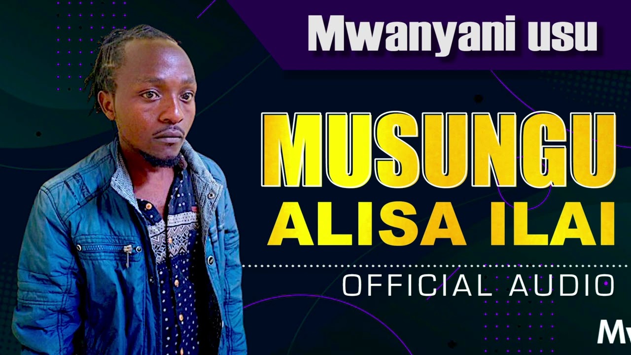 MUSUNGU ALISA ILA OFFICIAL AUDIO BY MWANYANI USU - YouTube