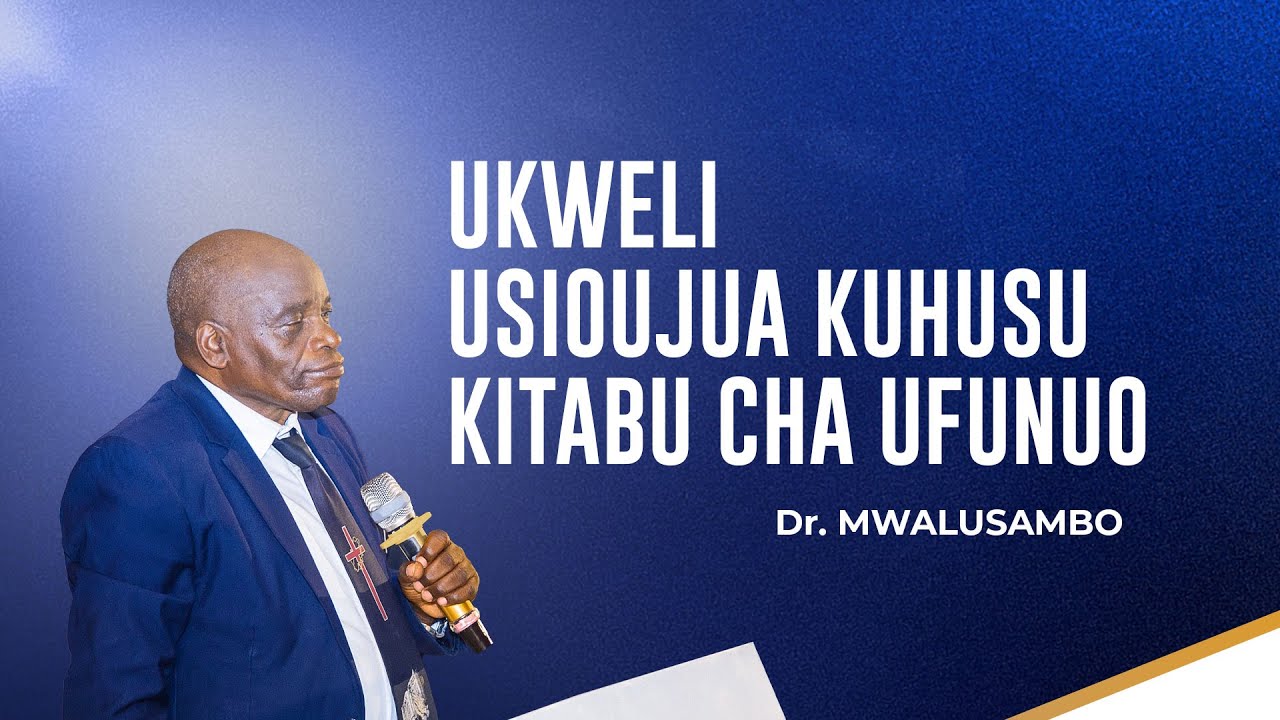 UKWELI USIOUJUA KUHUSU KITABU CHA UFUNUO NA DR MWALUSAMBO// MBEYA ...