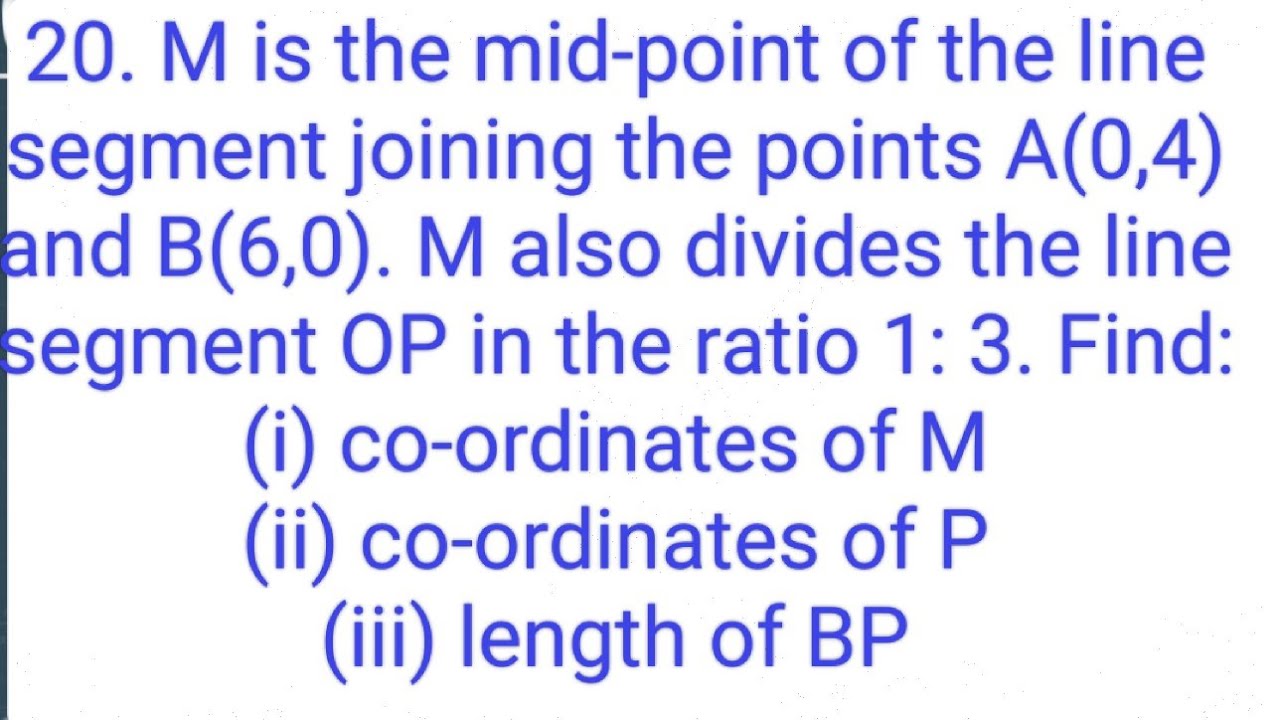 Ques:- 20. M is the mid-point of the line segment joining the points A ...