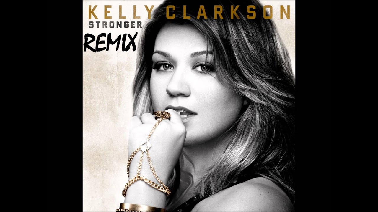 Kelly Clarkson - Stronger Remix - YouTube