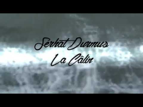 Serhat Durmuş - La  Calin duygusal şarkı