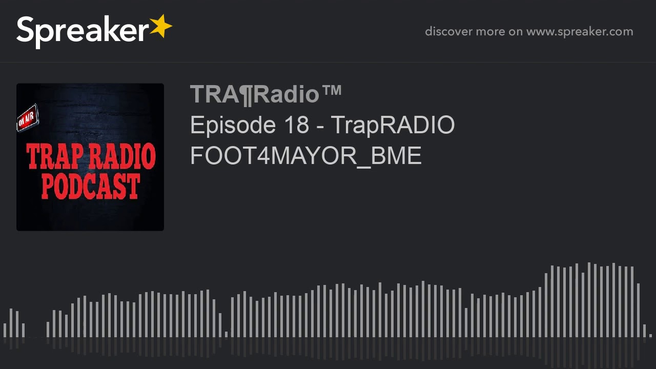 Episode 18 - TrapRADIO FOOT4MAYOR_BME (made with Spreaker) - YouTube