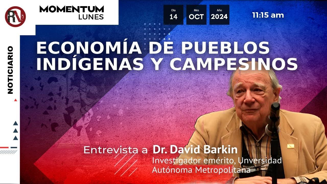 Entrevista Dr. David Barkin , Investigador Emérito del Sistema Nacional ...
