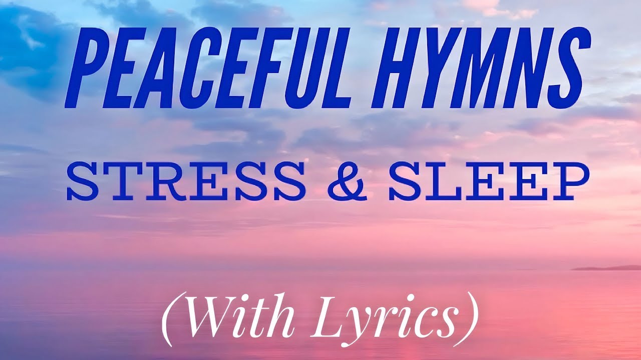 Peaceful Hymns for Stress and Sleep Hymn Compilation - YouTube