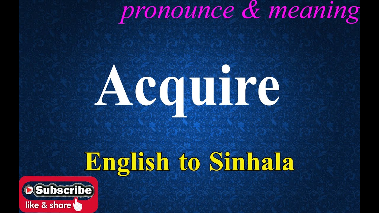 Acquire - Sinhala Meaning with Pronounce සිංහල තේරුම උච්ඡාරණය සමඟ ...