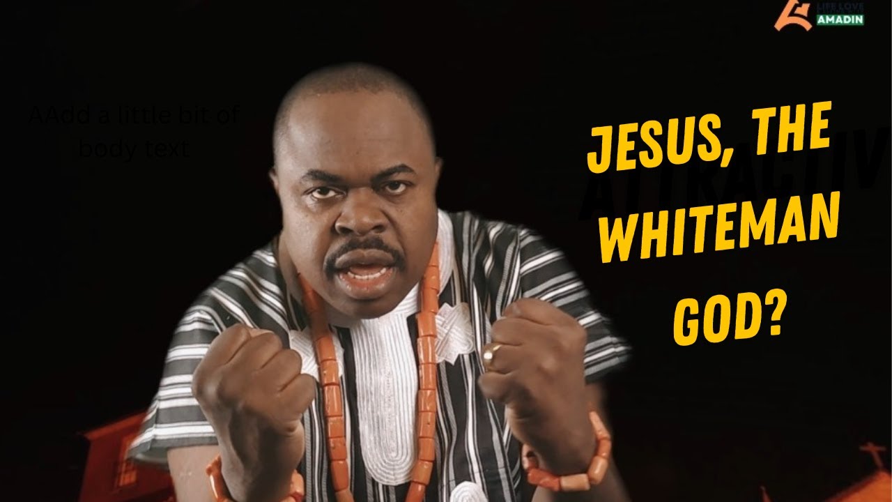 Jesus the white man god? An African answers. - YouTube