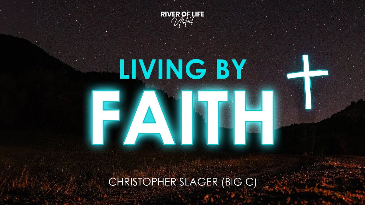 Living by Faith | Christopher Slager (Big C) | River of Life United ...
