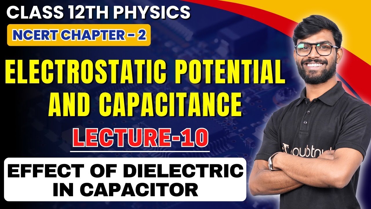 Effect of Dielectric in Capacitor | Electrostatic Potential and Capacitance - L10 | Class 12 ...