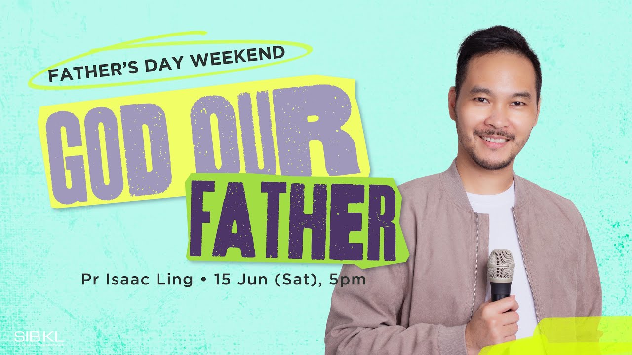 Father's Day Weekend: God Our Father - Pr Isaac Ling // 15 Jun 2024 (5 ...